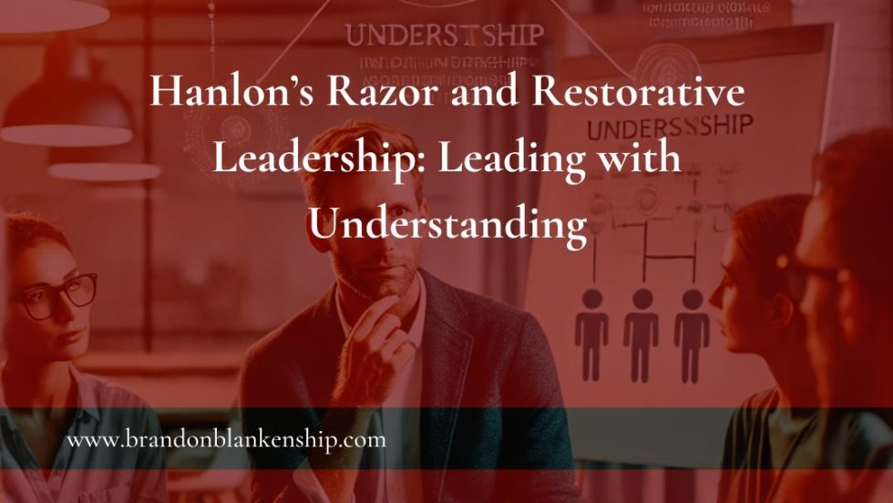 Hanlon's Razor and Restorative Leadership: Leading with Understanding ...
