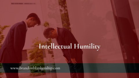 Intellectual Humility - Brandon L. Blankenship
