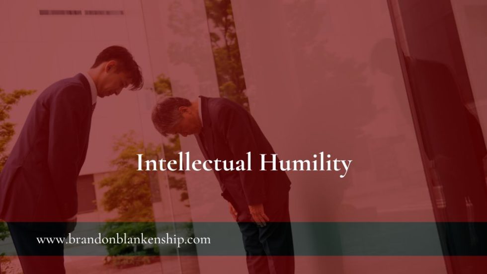 Intellectual Humility - Brandon L. Blankenship