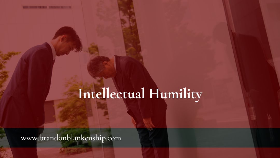 Intellectual Humility - Brandon L. Blankenship